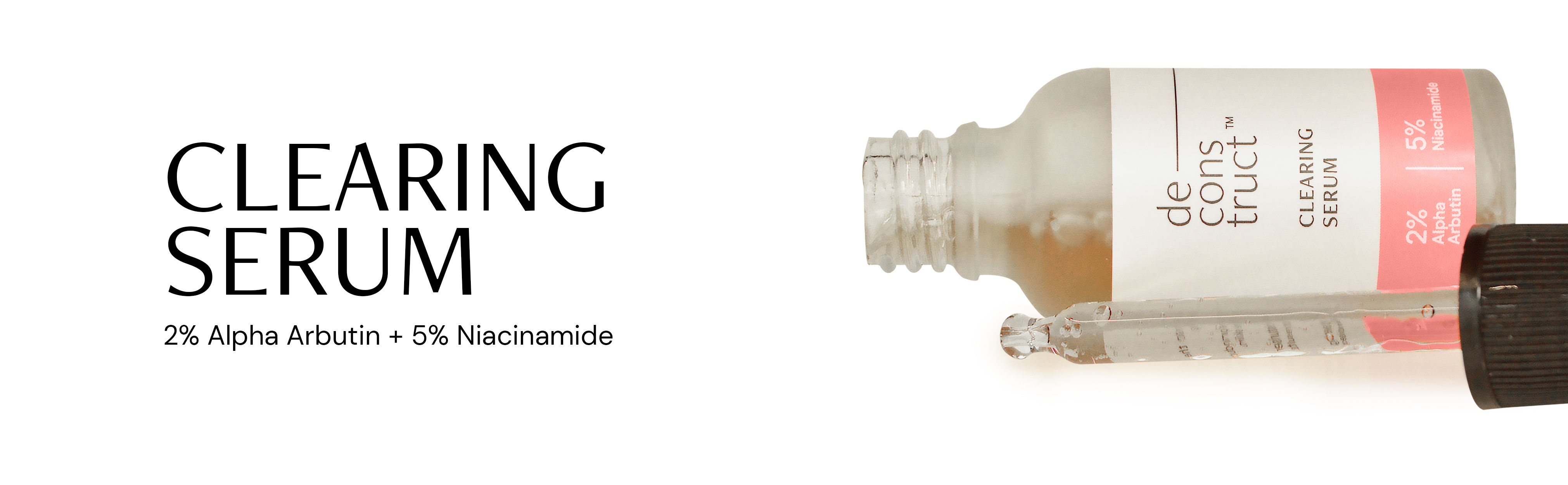 Deconstruct Clearing Serum- 2% Alpha Arbutin + 5% Niacinamide (30 ml)